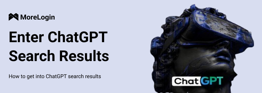 How to Get Featured in ChatGPT Search Results | MoreLogin Blog